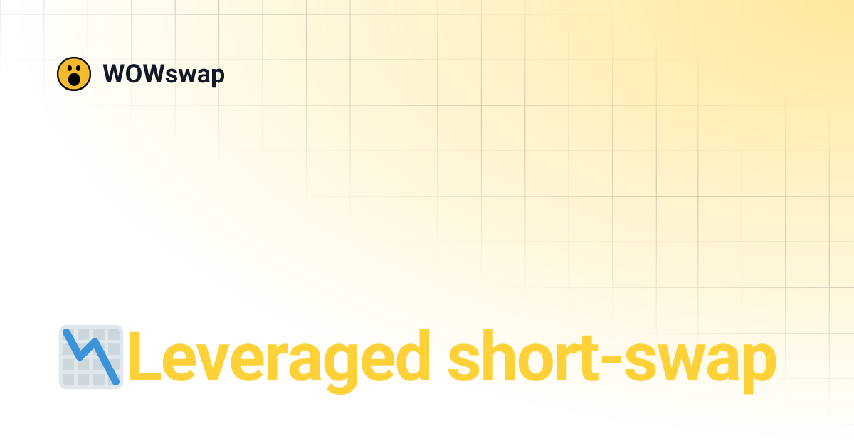 📉Leveraged short-swap | WOWswap